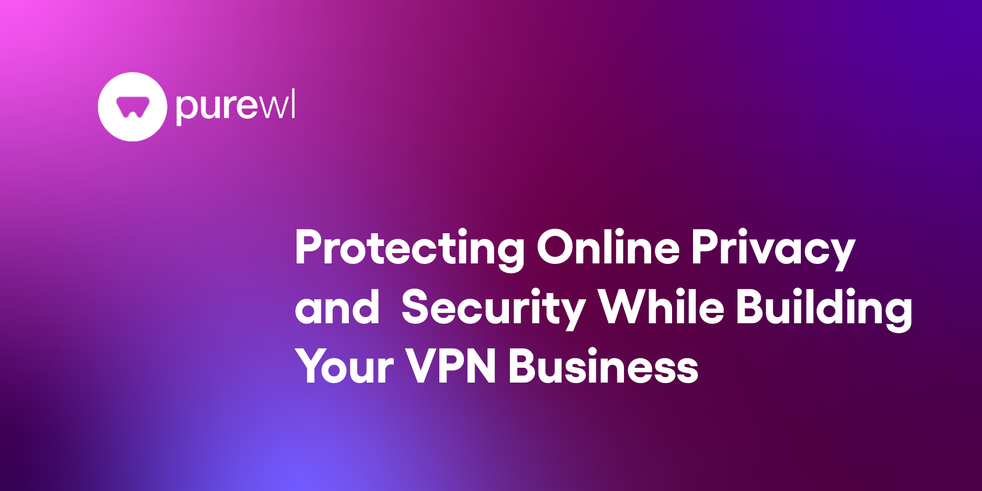 Most Trusted White Label VPN Solution Provider- PureWL