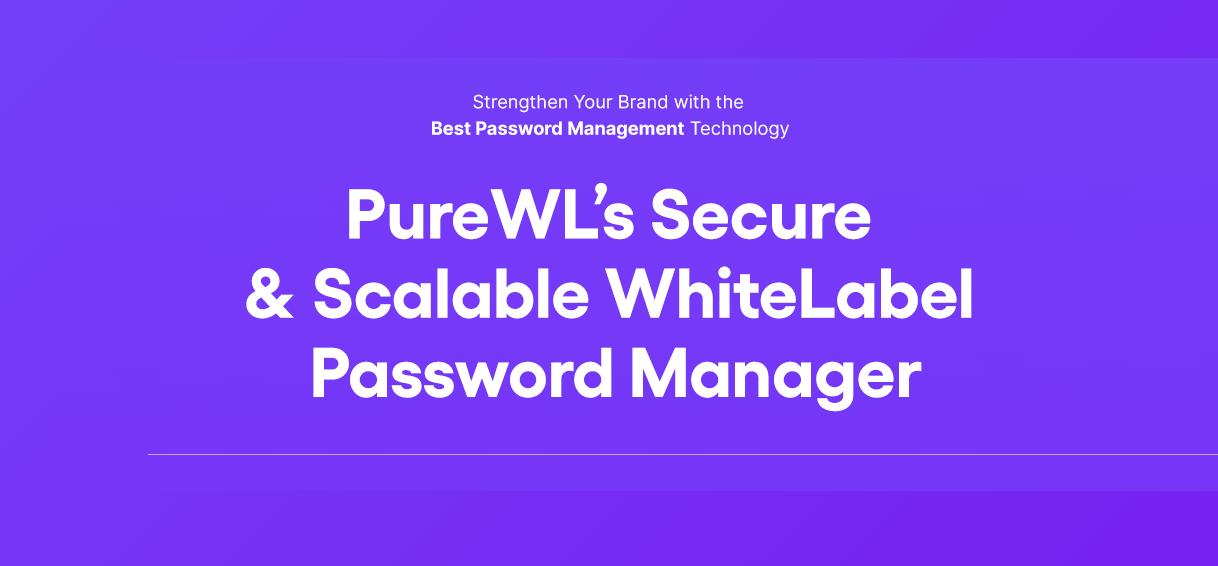 Secure Your Business with Our White Label Password Manager