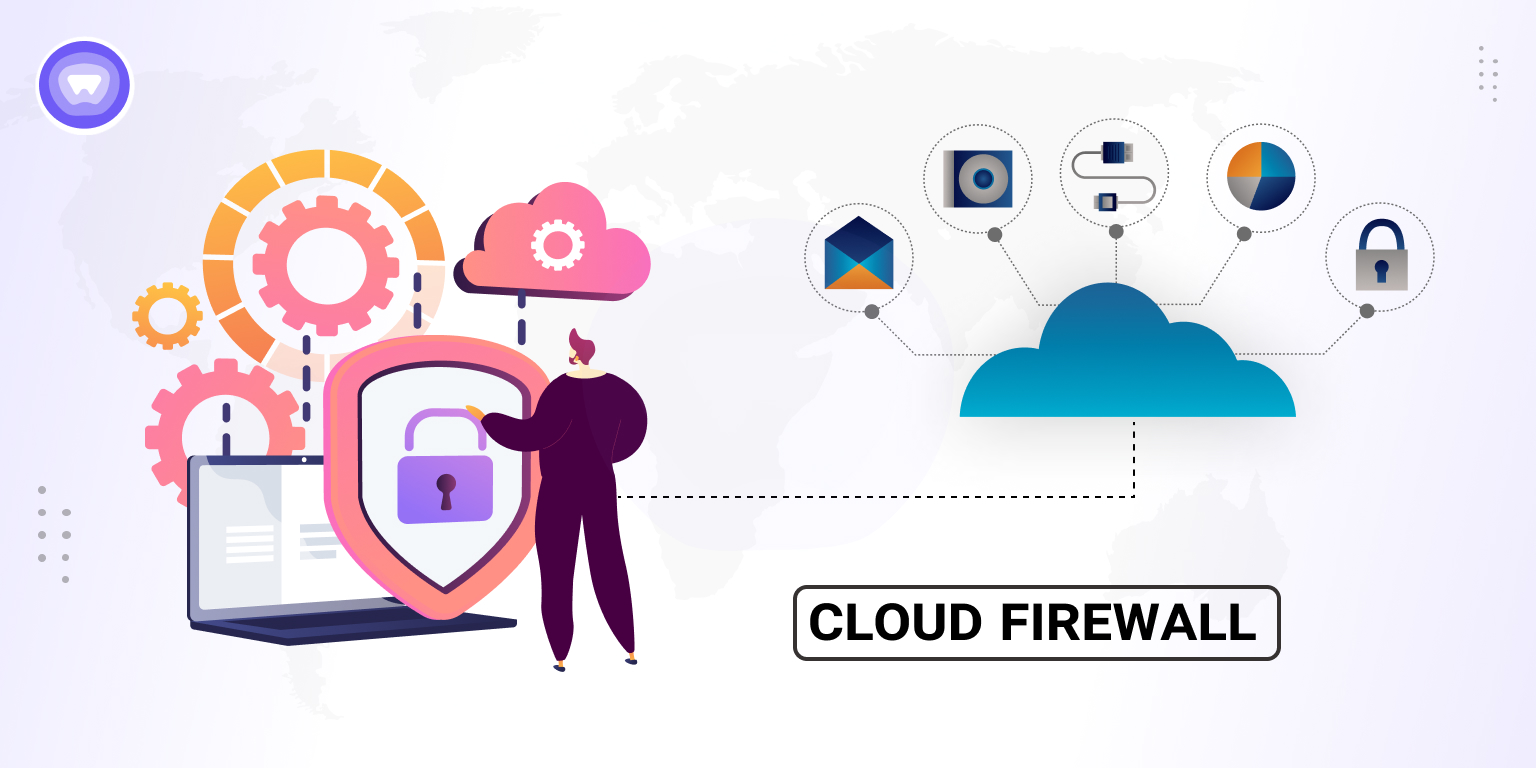 Cloud Firewall - Everything You Need To Know